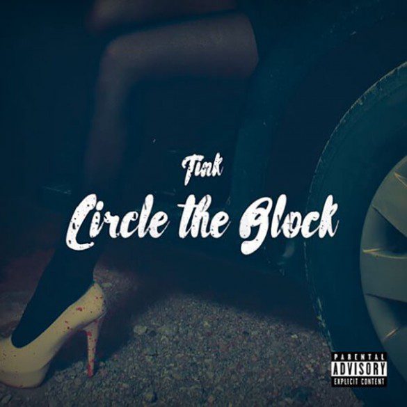 Tink - Circle the Block [New Song] - HWING